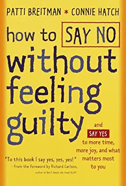 How to Say No Without Feeling Guilty : And Say Yes to More Time, More ...