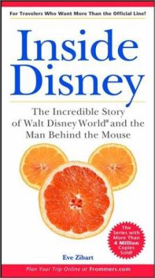 Inside Disney : The Incredible Story of Walt Disney World and the Man ...