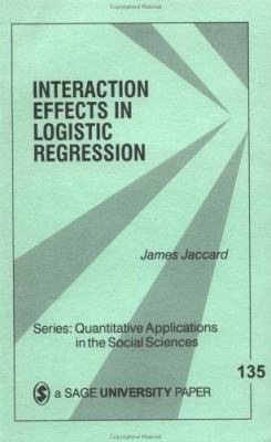Interaction Effects in Logistic Regression book by James Jaccard ...