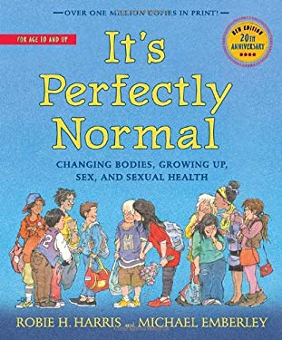It's Perfectly Normal : Changing Bodies, Growing up, Sex, and Sexual ...