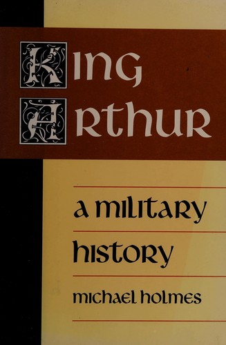 King Arthur a Military History used copy by Michael Holmes: 9780760708569