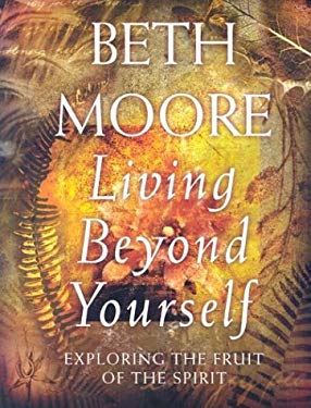 Living Beyond Yourself : Exploring the Fruit of the Spirit used book by Beth Moore: 9780767392754