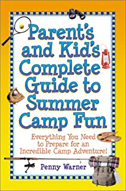 Parent's and Kid's Complete Guide to Summer Camp Fun : Everything You ...