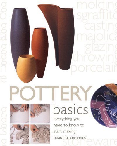 Pottery Basics : Everything You Need to Know to Start Making Beautiful ...