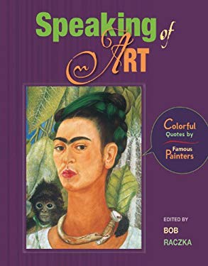 Speaking of Art : Colorful Quotes by Famous Painters book by Robert ...