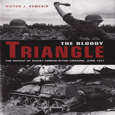 The Bloody Triangle : The Defeat of Soviet Armor in the Ukraine, June ...