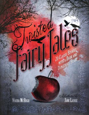 Twisted Fairy Tales : 20 Classic Stories with a Dark and Dangerous ...