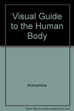 A Visual Guide to the Human Body : A Comprehensive Atlas of the ...