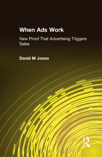 When Ads Work : New Proof That Advertising Triggers Sales book by David ...