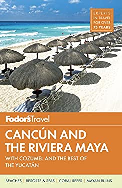 Cancún and the Riviera Maya : With Cozumel and the Best of the Yucatan ...