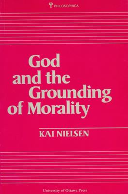 God and the Grounding of Morality book by Kai Nielsen: 9780776603285