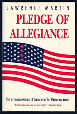 Pledge of Allegiance : The Americanization of Canada in the Mulroney ...