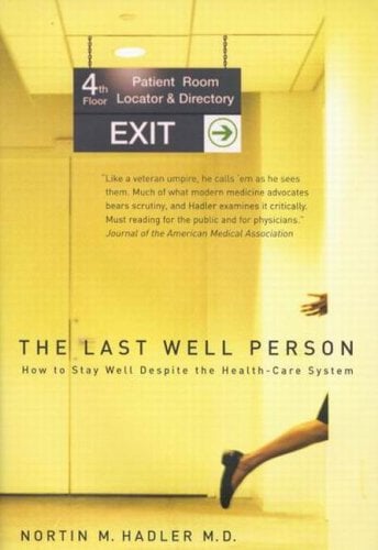 The Last Well Person : How to Stay Well Despite the Health-Care System ...