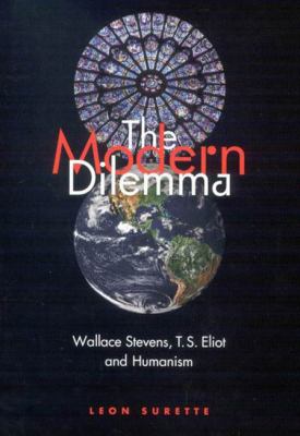 The Modern Dilemma : Wallace Stevens, T. S. Eliot, and Humanism book by ...