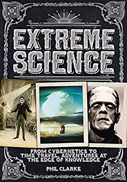 Extreme Science : From Cryogenics to Time Travel, Adventures at the ...