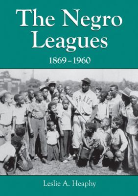 The Negro Leagues, 1869-1960 used book by Leslie A. Heaphy: 9780786475216