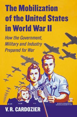 The Mobilization of the United States in World War II : How the ...