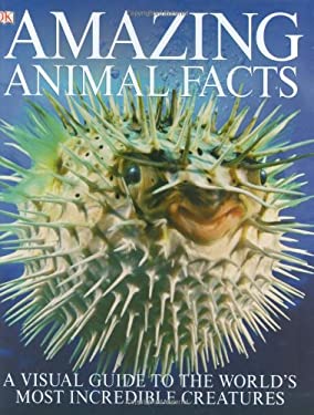 Amazing Animal Facts : A Visual Guide to the World's Most Incredible ...