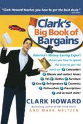 Clark's Big Book of Bargains : Clark Howard Teaches You How to Get the ...
