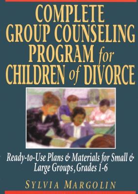 Complete Group Counseling Program for Children of Divorce : Ready-to ...