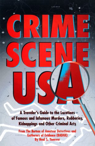 Crime Scene USA : A Traveler's Guide to the Locations of Famous and ...