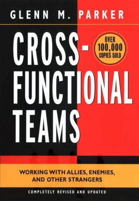 Cross- Functional Teams : Working with Allies, Enemies, and Other ...