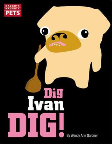 Dig, Ivan Dig! book by Wendy Gardner: 9780786808847
