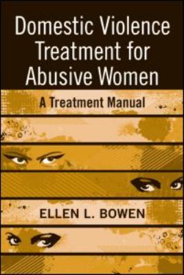 Domestic Violence Treatment for Abusive Women : A Treatment Manual used ...