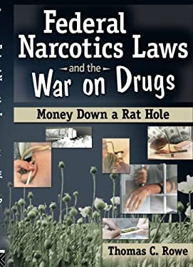 Federal Narcotics Laws and the War on Drugs : Money down a Rat Hole ...