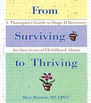 From Surviving to Thriving : A Therapist's Guide to Stage II Recovery ...