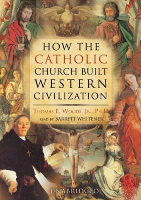 How the Catholic Church Built Western Civilization copy: 9780786176991