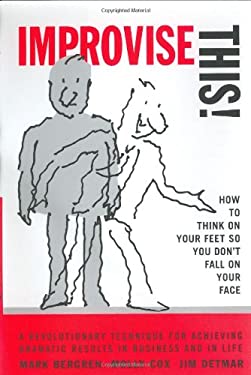 Improvise This! : How to Think on Your Feet So You Don't Fall on Your ...