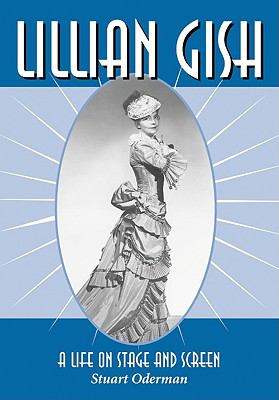 Lillian Gish : A Life on Stage and Screen book by Stuart Oderman