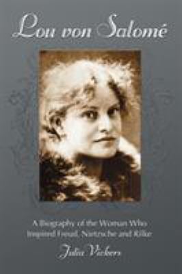 Lou Von Salome : A Biography of the Woman Who Inspired Freud, Nietzsche ...