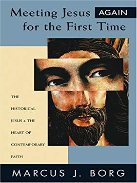 Meeting Jesus Again for the First Time : The Historical Jesus and the ...