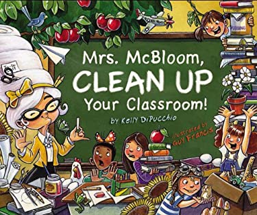 Mrs. Mcbloom, Clean up Your Classroom! book by Kelly DiPucchio ...