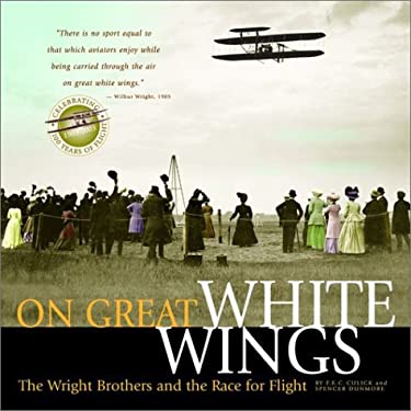 On Great White Wings : The Wright Brothers and the Race for Flight used ...