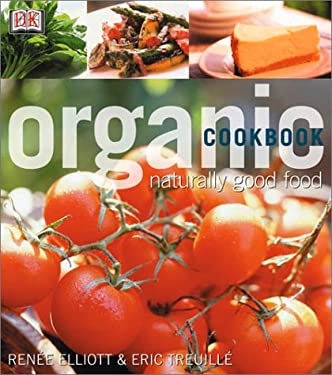 The Organic Cookbook : Naturally Good Food used book by Eric Treuille ...