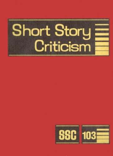 Short Story Criticism, Volume 103 : Criticism of the Works of Short ...