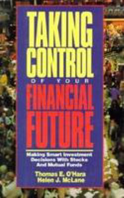 Taking Control of Your Financial Future : Making Smart Investment ...