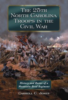 The 25th North Carolina Troops in the Civil War: History and Roster of ...