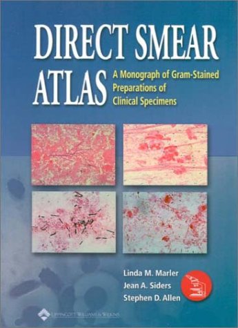 The Direct Smear Atlas : A Monograph of Gram-Stained Smear Preparations ...