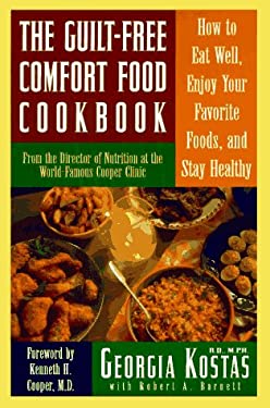 The Guilt-Free "Comfort Food" Cookbook : How to Eat Well, Enjoy Your ...