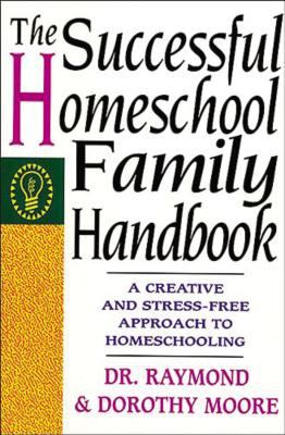 The Successful Homeschool Family Handbook : A Creative and Stress-Free ...