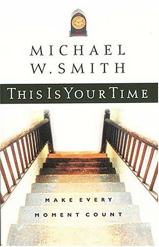 This Is Your Time : Make Every Moment Count used book by Michael W ...