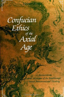 Confucian Ethics of the Axial Age : A Reconstruction under the Aspect ...