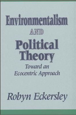 Environmentalism and Political Theory : Toward an Ecocentric Approach ...
