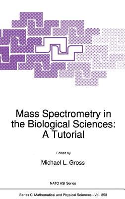 Mass Spectrometry in the Biological Sciences : A Tutorial book by ...