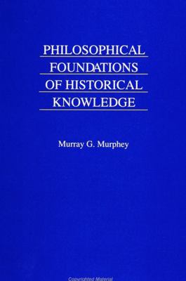Philosophical Foundations of Historical Knowledge book by Murray G ...