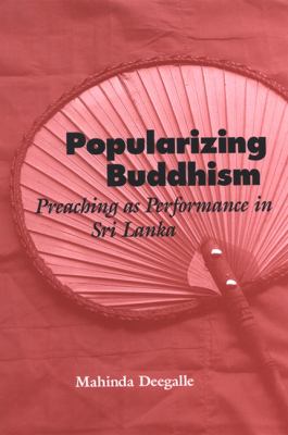 Popularizing Buddhism : Preaching as Performance in Sri Lanka used book ...
